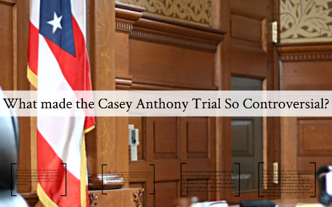 What made the Casey Anthony Trial So Controversial? by seth steed on Prezi
