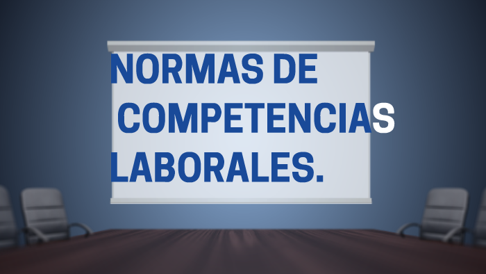 NORMAS DE COMPETENCIAS LABORAL. by erika aldana on Prezi