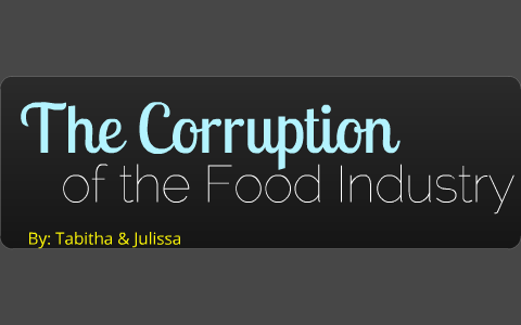 corruption of food industry by Julissa Miranda on Prezi