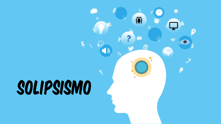 Solipsismo by Diego Rodriguez on Prezi
