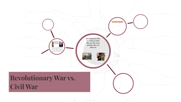 Revolutionary War vs. Civil war by Tiffany Tobin on Prezi