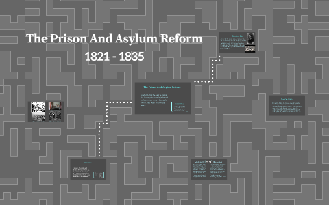 The Prison And Asylum Reform by Nick Coleman on Prezi