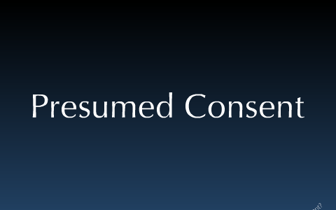 Presumed Consent by Cody Rinne on Prezi