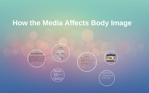 How the Media Affects Body Image by Raven Germaine on Prezi