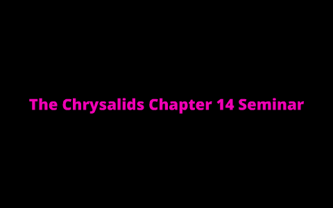 The Chrysalids Chapter 14 Seminar by riley degning on Prezi