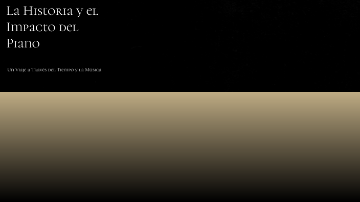 La Historia y el Impacto del Piano by Bleiner Gonzalez on Prezi
