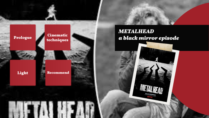 METALHEAD a black mirror episode by Ibrahim Dembele on Prezi