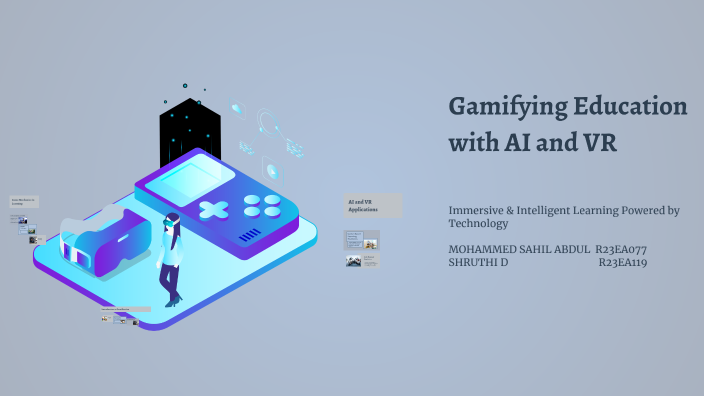 Gamifying Education with AI and VR by MOHAMMED SAHIL ABDUL on Prezi