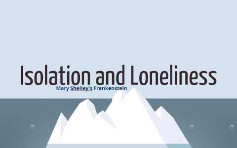 Isolation and Loneliness - Mary Shelley's Frankenstein by Jilianne ...
