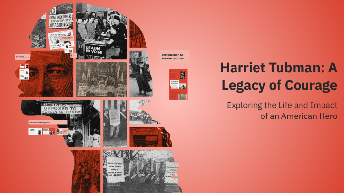Harriet Tubman: A Legacy of Courage by Alaina Guettler on Prezi