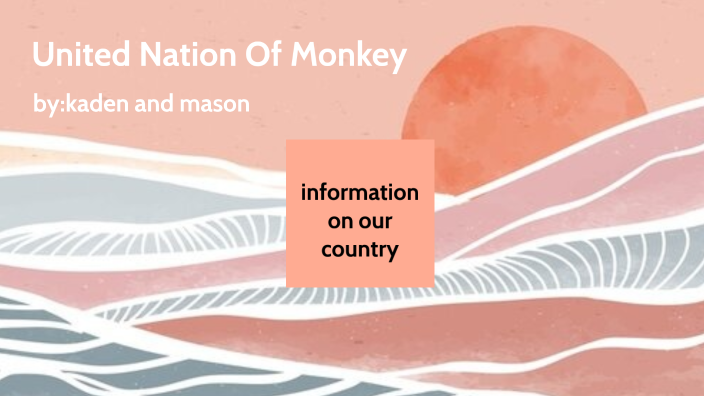 The United Nation of Monkeys by kaden haggard on Prezi
