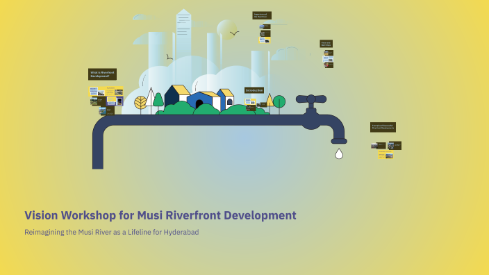 Vision Workshop for Musi Riverfront Development by nishant rajeev on Prezi