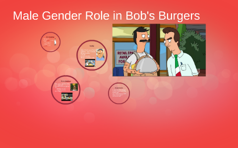 Male Gender Role in Bob's Burgers by Rachel Hyburg on Prezi