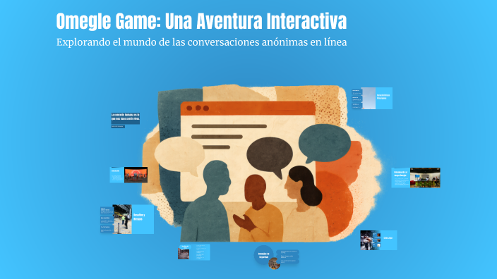Omegle Game: Una Aventura Interactiva by juan Carlos Rey Varela on Prezi