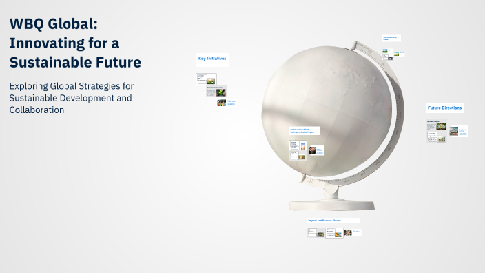 WBQ Global: Innovating for a Sustainable Future by osian morris on Prezi
