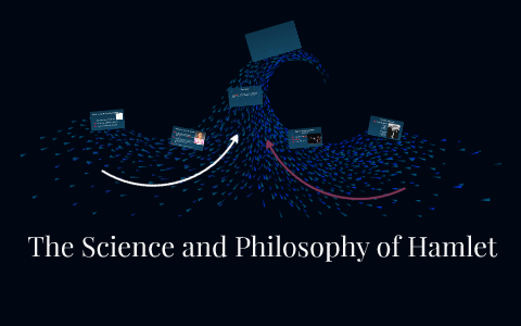 The Science and Philosophy of Hamlet by Elizabeth Thai on Prezi