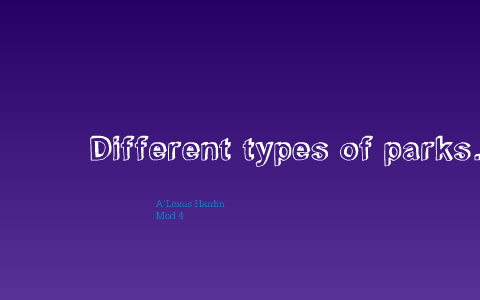 Diffrent Types Of Parks. by A'Lexus Hardin on Prezi