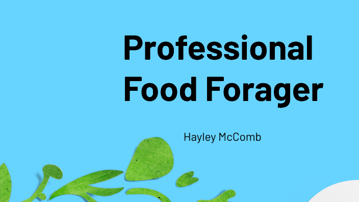 Professional Food Forager by Hayley McComb on Prezi
