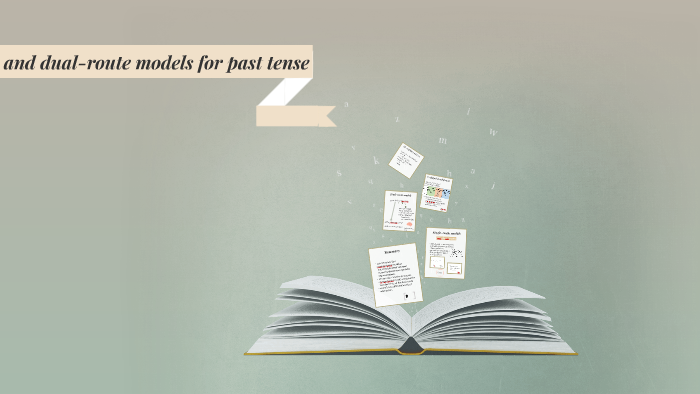 Single and dual-route models for past tense by Panka Scholcz on Prezi