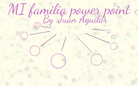 mi familia power point by juan aguilar on Prezi