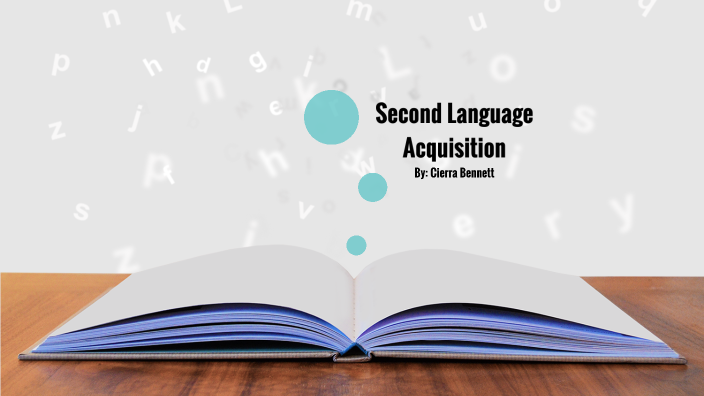 Second Language Acquisition by Cierra Bennett on Prezi