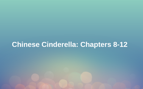 Chinese Cinderella: Chapters 8-12 by Katrina Rigor on Prezi
