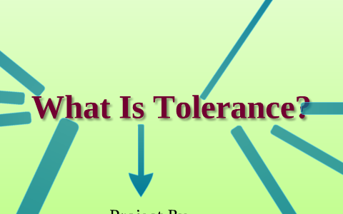 What is Tolerance? by Jenna Pattee on Prezi