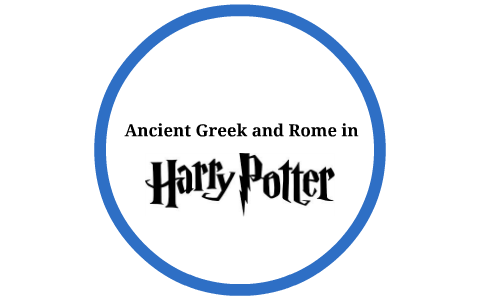 Ancient Greek and Rome in Harry Potter by Efua Peterson on Prezi