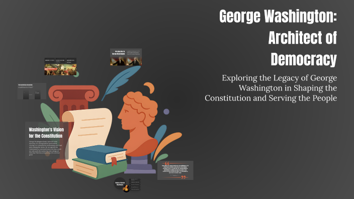 George Washington: Architect of Democracy by Connor Shaffer on Prezi