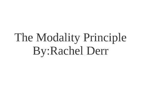 Derr The Modality Principle by Rachel Derr on Prezi