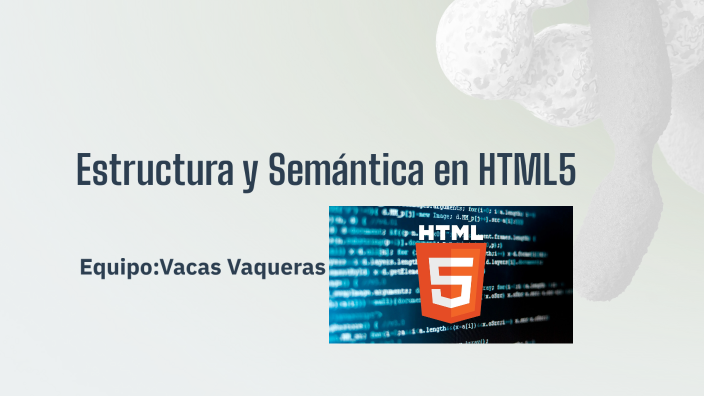 Estructura y Semántica en HTML5 by Jerry Monarrez Lozano on Prezi
