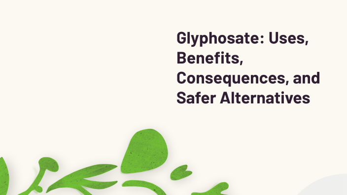 Glyphosate: Uses, Benefits, Consequences, and Safer Alternatives by ...