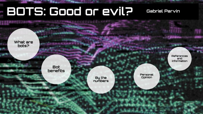 BOTS, good or evil? by Gabriel Parvin on Prezi