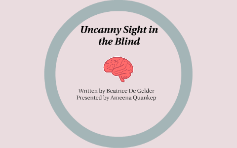 Uncanny Sight in the Blind by Ameena Quankep on Prezi