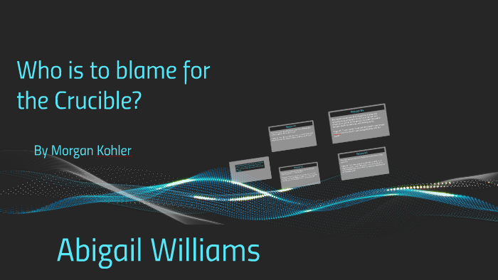 Who is to blame for the Crucible? by Morgan Kohler on Prezi