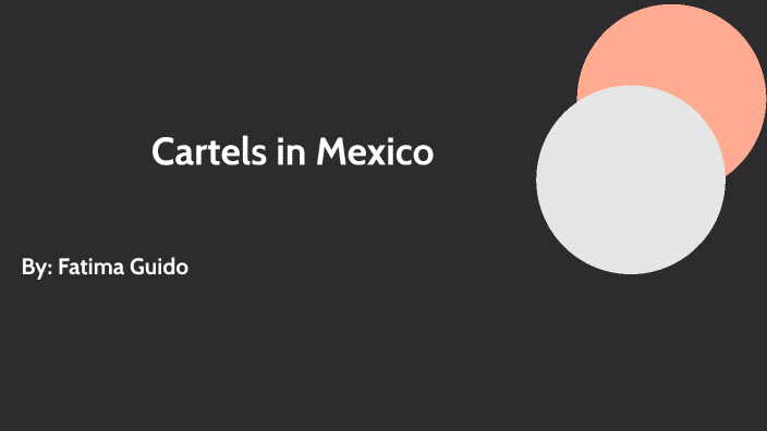 Cartels in Mexico by fatima guido on Prezi