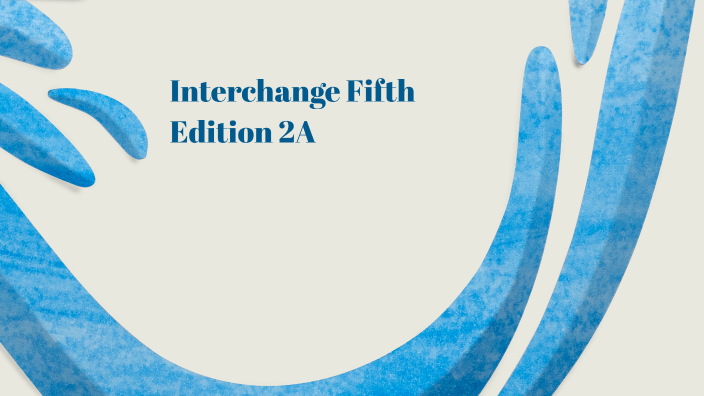 Interchange Fifth Edition 2A by Maria Pons on Prezi