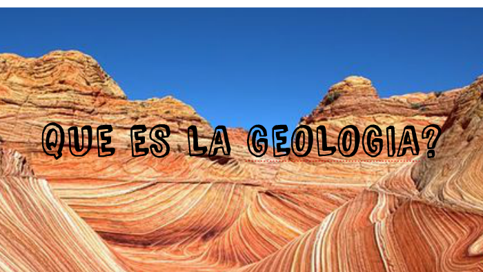 QUE ES LA GEOLOGIA? by yosua romero on Prezi