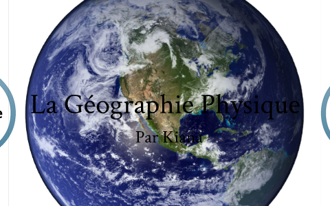 La Geographie Physique by Kiki Jones on Prezi