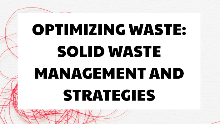 OPTIMIZING WASTE: SOLID WASTE MANAGEMENT AND STRATEGIES by OwiUr Wr on ...