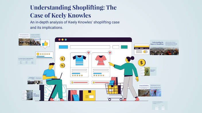 Understanding Shoplifting: The Case of Keely Knowles by Zehra Taç on Prezi