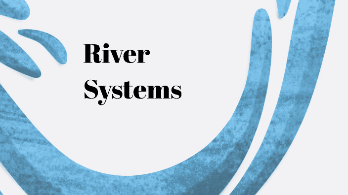 River Systems by chante els on Prezi