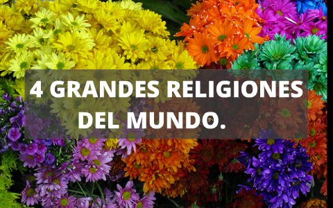 LAS CUATRO GRANDES RELIGIONES DEL MUNDO by David Orrego on Prezi