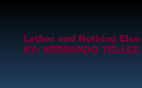 lather and nothing else by menda plata on Prezi