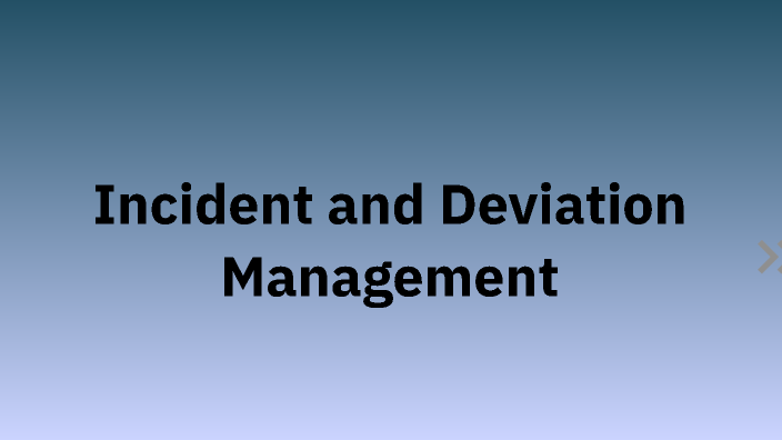 Incident and Deviation Management by Lisa Bowden on Prezi