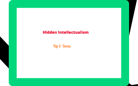 Hidden Intellectualism by Kip Jackson on Prezi