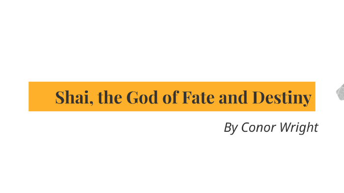 Shai, the God of Fate and Destiny by conor wright on Prezi
