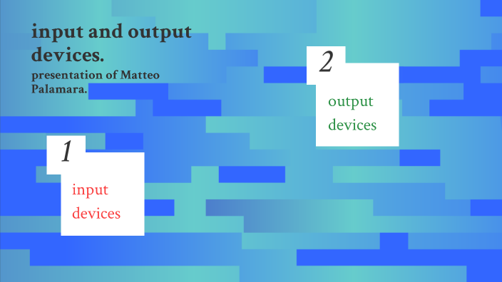 presentazione input e output device by Matteo Palamara on Prezi