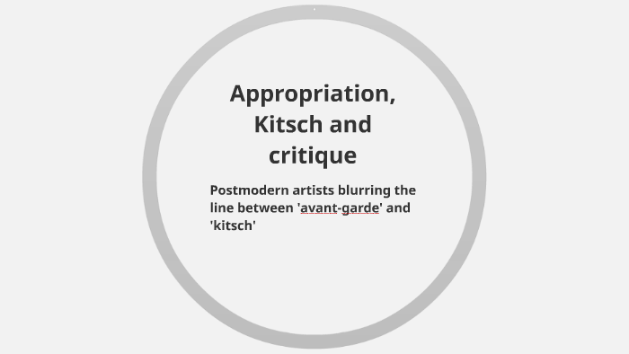 Postmodern appropriation, Kitsch and critique by Jubilee Edwards on Prezi