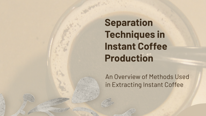 Separation Techniques in Instant Coffee Production by Maryam Momeni on ...